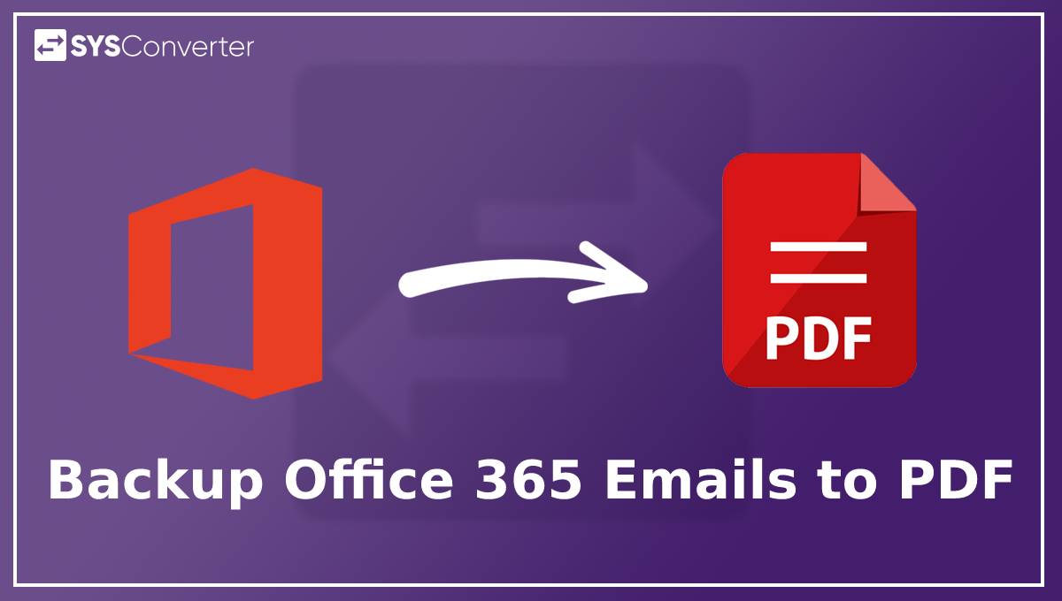 How to Backup Office 365 Emails to PDF Format?
