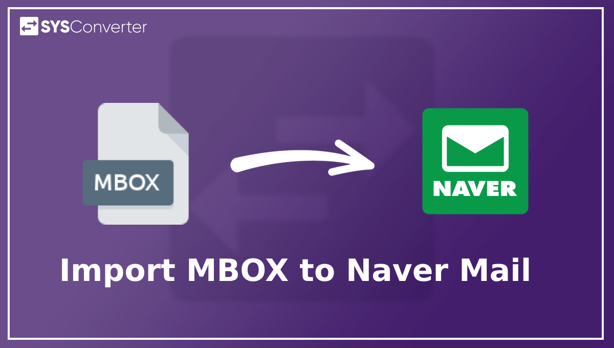 How to Import MBOX to Naver Mail With Attachments?